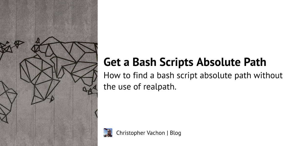 Get a Bash Scripts Absolute Path | Christopher Vachon