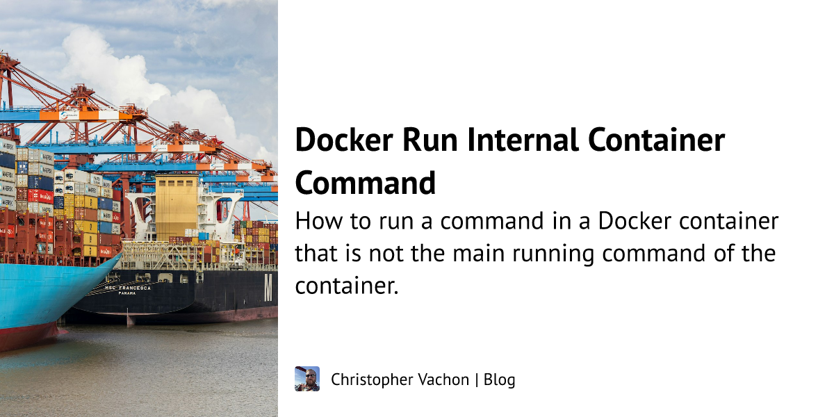 Docker Run Internal Container Command Christopher Vachon