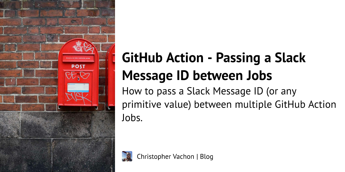 GitHub Action - Passing a Slack Message ID between Jobs | Christopher Vachon